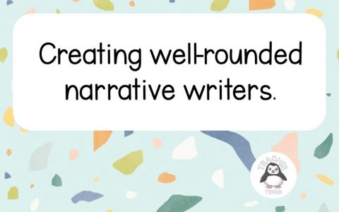 Creating well-rounded narrative writers — Teachie Tings