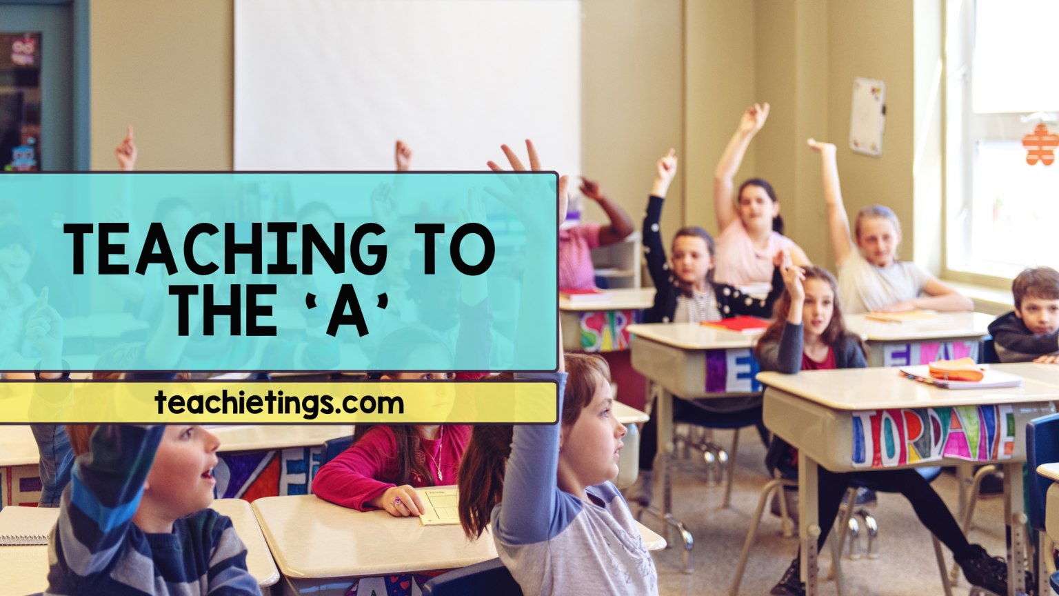 Teaching To The ‘A’: A Strategy For Elevating Student Performance ...